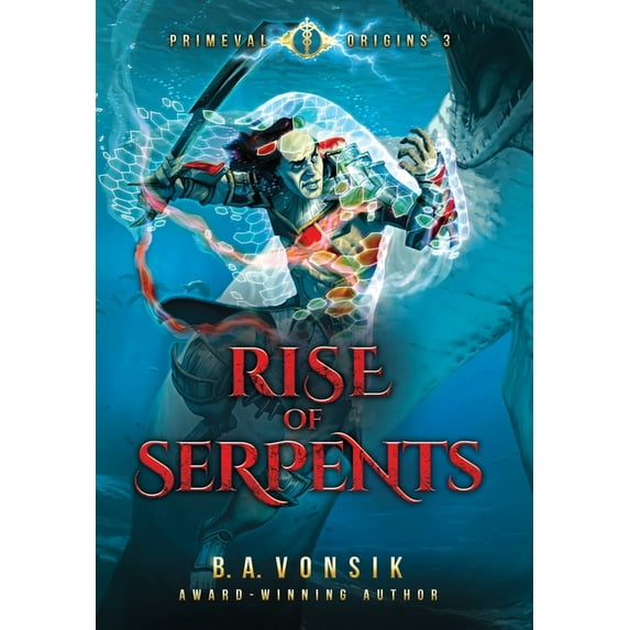 Primeval Origins Primeval Origins: Rise of Serpents: Book Three in the ...