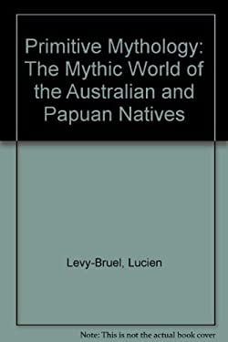 Pre-Owned Primitive Mythology : The Mythic World of the Australian and ...