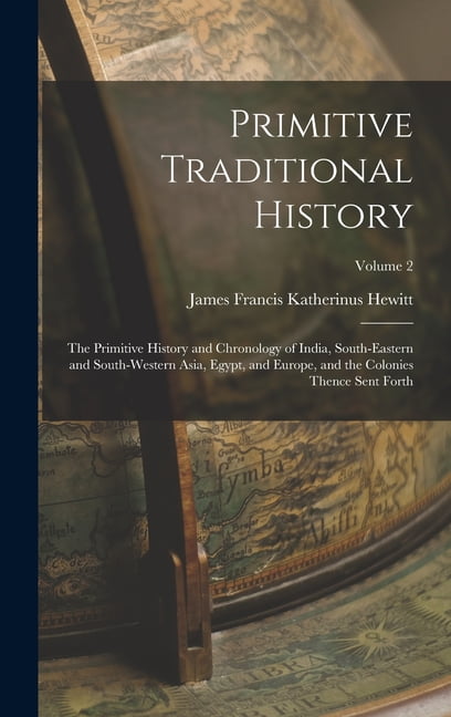 Primitive Traditional History: The Primitive History and Chronology of ...
