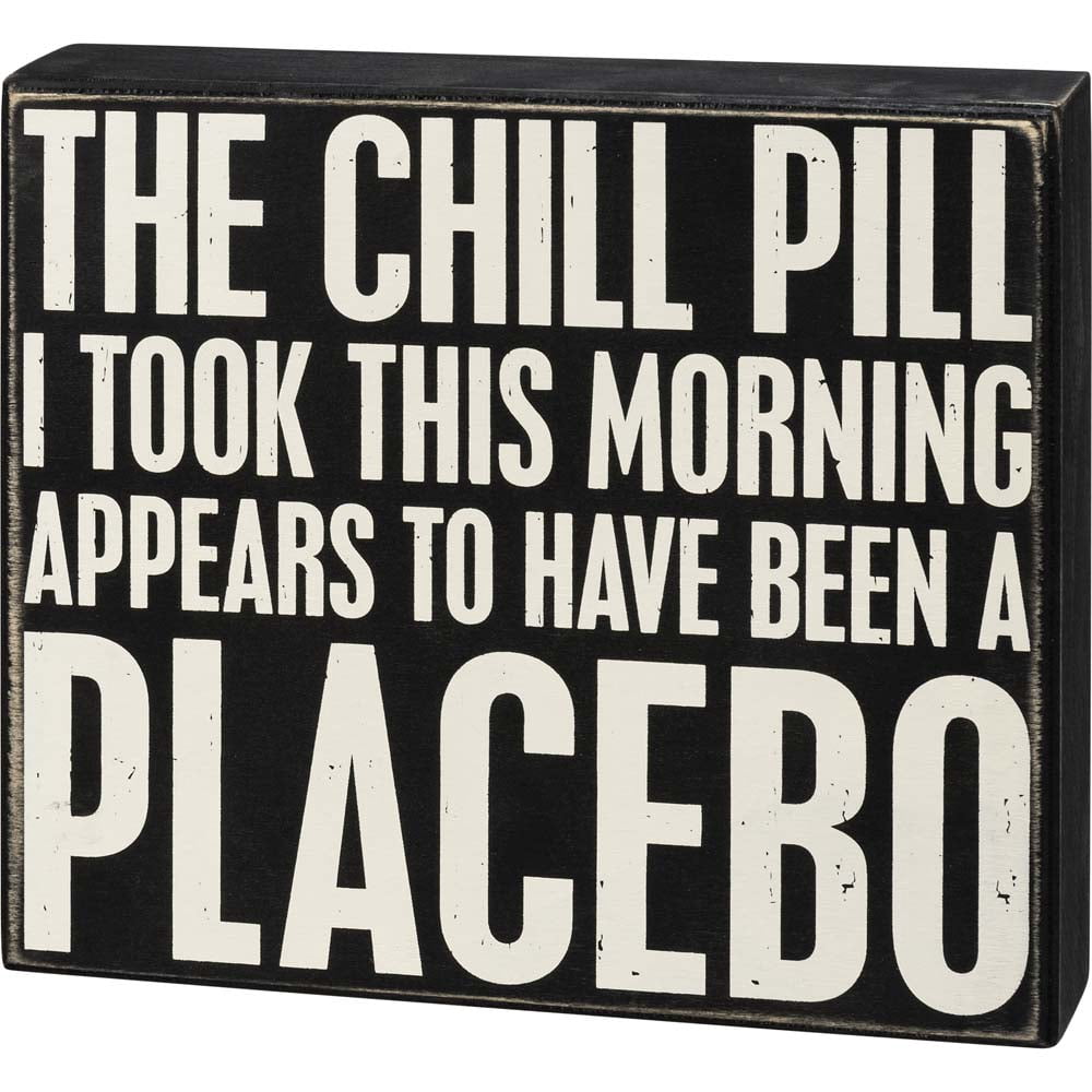 Primitives Box Sign - The Chill Pill A Placebo - Walmart Business Supplies
