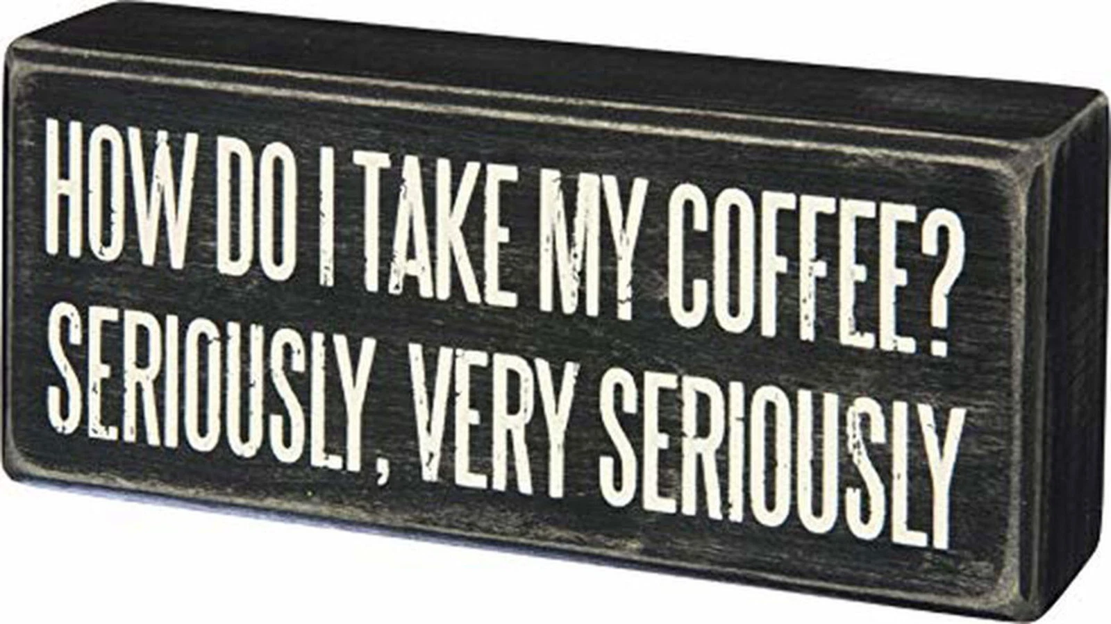 Primitives By Kathy How Do I Take My Coffee? Seriously, Very Seriously ...