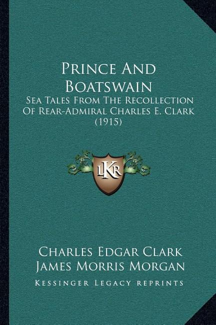 Prince And Boatswain : Sea Tales From The Recollection Of Rear-Admiral ...