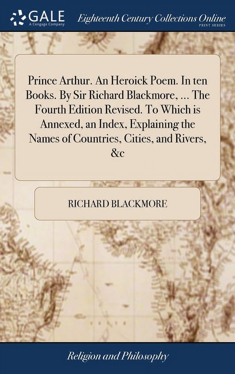 Prince Arthur. An Heroick Poem. In ten Books. By Sir Richard Blackmore ...