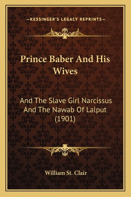 Prince Baber And His Wives : And The Slave Girl Narcissus And The Nawab ...