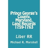 Prince George's County, Maryland, Land Records 1759-1763: Liber RR ...