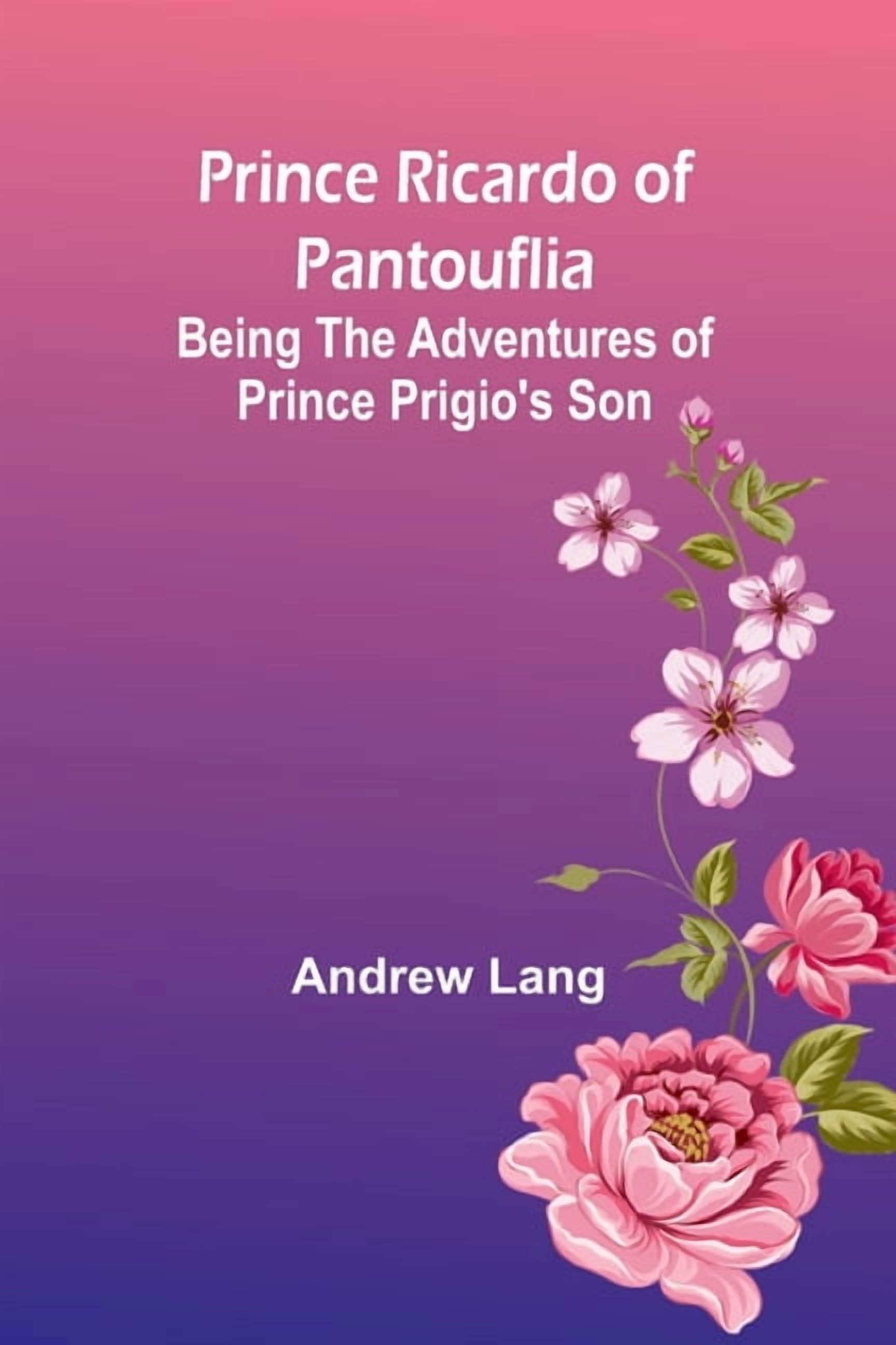Prince Ricardo of Pantouflia: Being the Adventures of Prince Prigio's ...