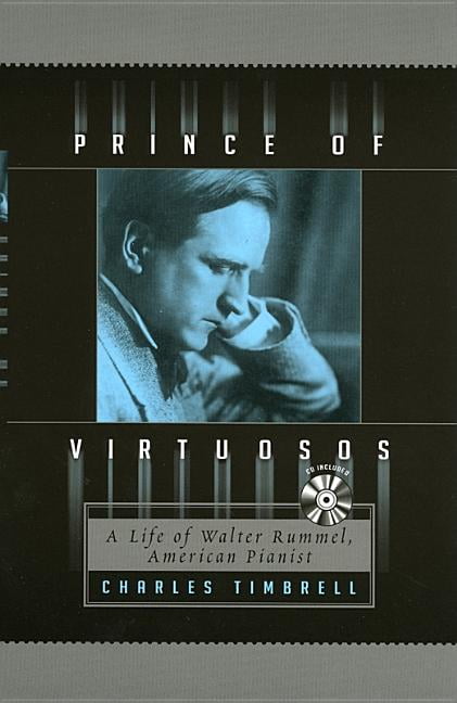 Prince of Virtuosos: A Life of Walter Rummel, American Pianist ...