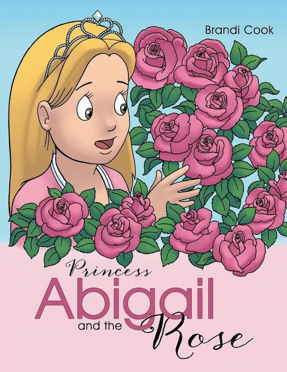 Princess Abigail and the Rose (Paperback) by Brandi Cook - Walmart.com