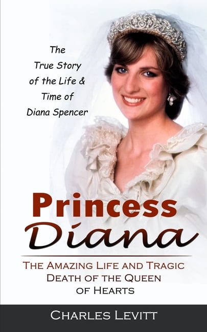 Princess Diana: The True Story of the Life & Time of Diana Spencer (The ...