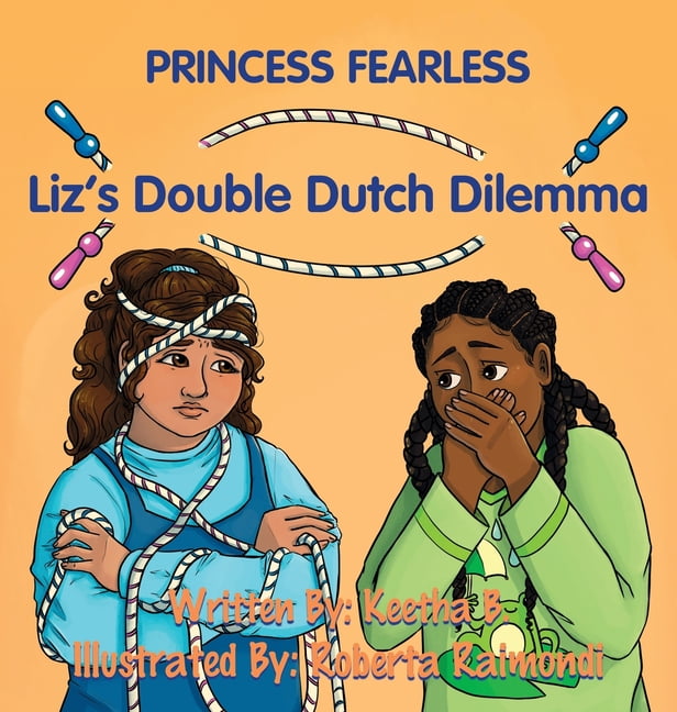Princess Fearless: Liz's Double Dutch Dilemma (Hardcover) - Walmart.com
