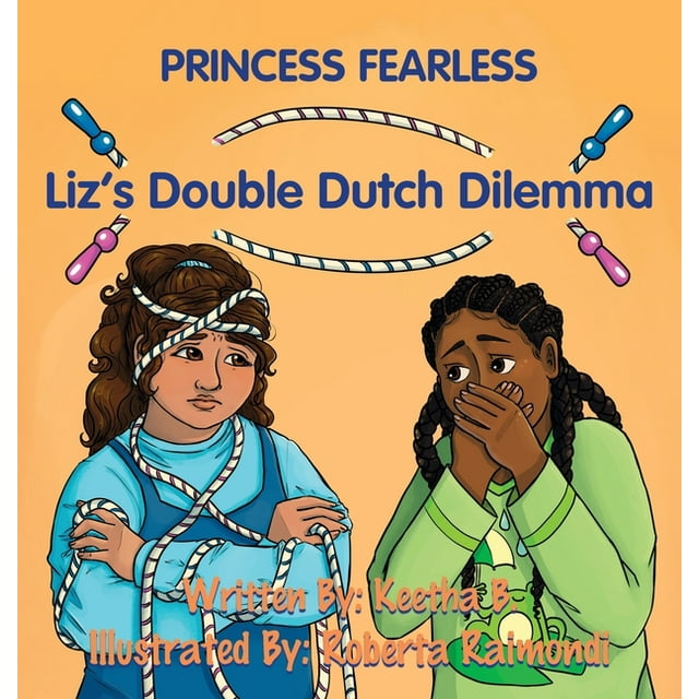 Princess Fearless: Liz's Double Dutch Dilemma (Hardcover) - Walmart.com