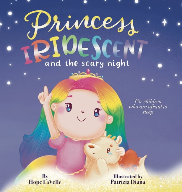 Princess Iridescent: and the Scary Night: For Children Who Are Afraid ...