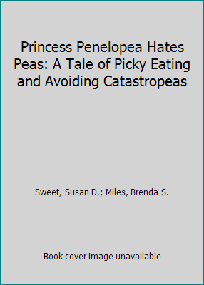 Pre-Owned Princess Penelopea Hates Peas: A Tale of Picky Eating and ...