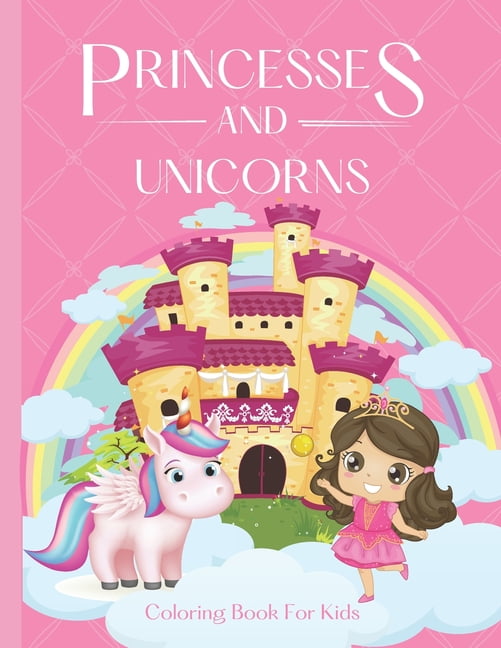 Princesses and Unicorns Coloring Book For Kids: - A magical coloring ...