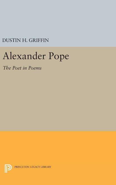 Princeton Legacy Library Alexander Pope: The Poet in Poems, Book 1451 ...