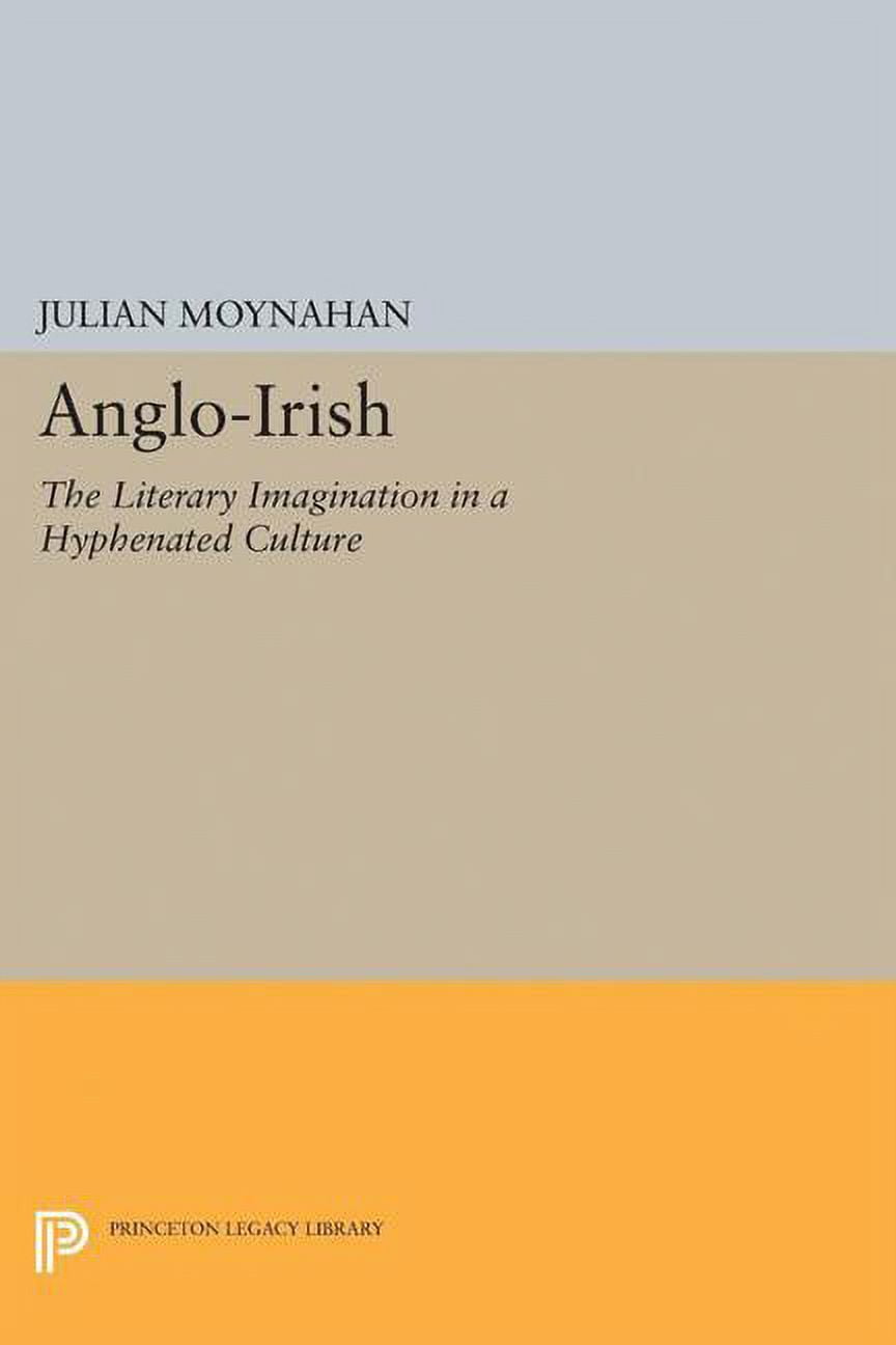 Princeton Legacy Library Anglo-Irish: The Literary Imagination in a ...