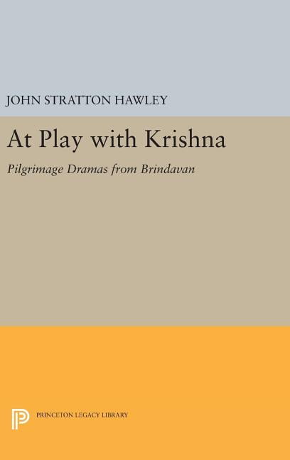 Princeton Legacy Library At Play with Krishna: Pilgrimage Dramas from ...