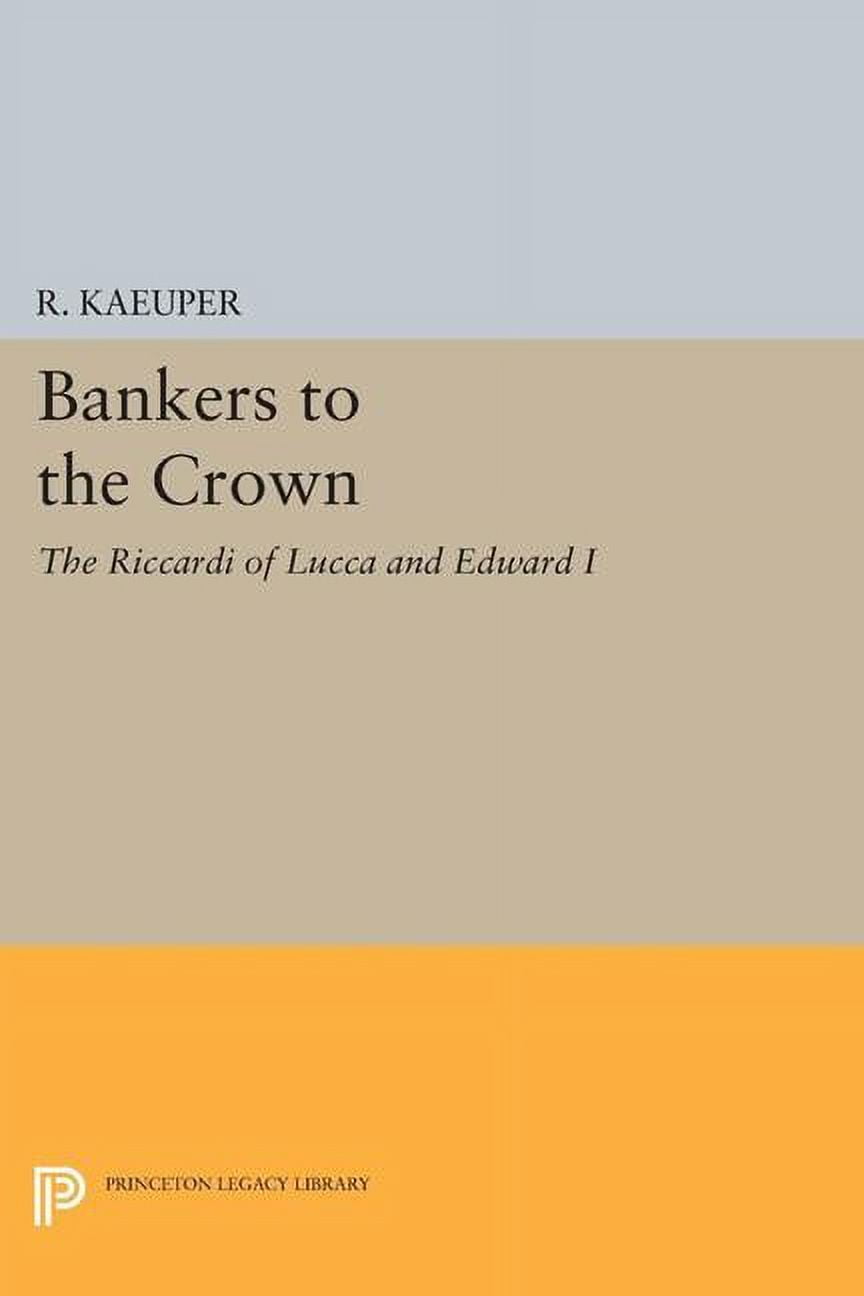 Princeton Legacy Library Bankers to the Crown: The Riccardi of Lucca ...