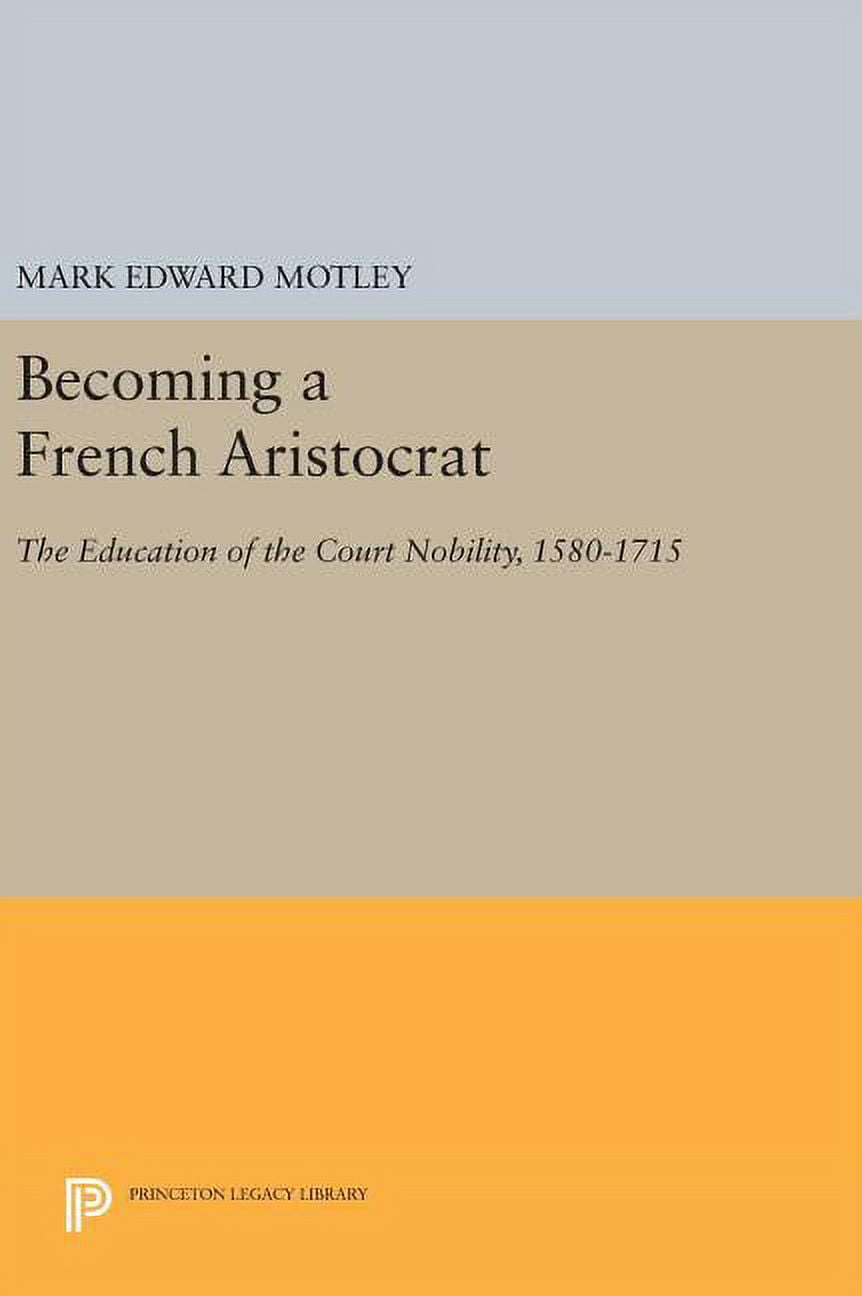 Princeton Legacy Library Becoming a French Aristocrat: The Education of ...