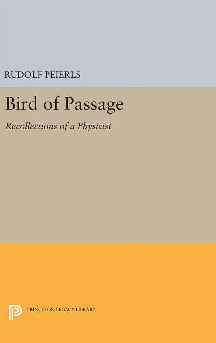 Princeton Legacy Library Bird of Passage: Recollections of a Physicist ...