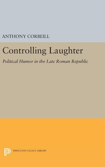 Princeton Legacy Library Controlling Laughter: Political Humor in the ...