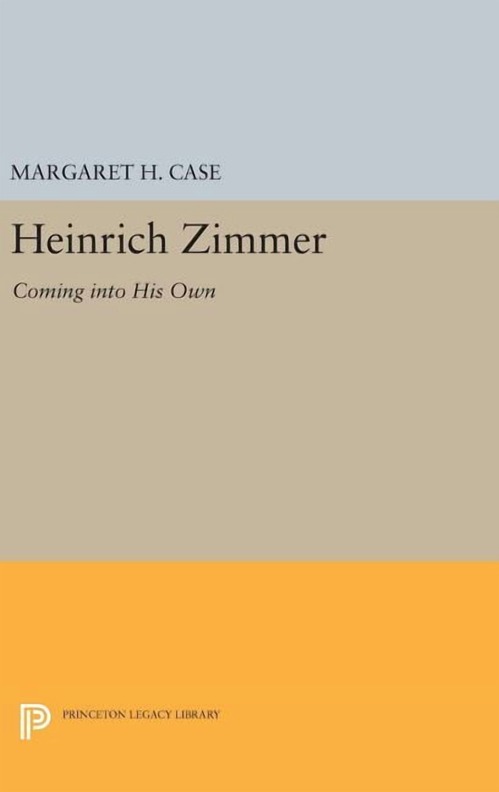 Princeton Legacy Library Heinrich Zimmer: Coming Into His Own, Book 222 ...