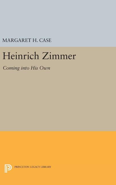 Princeton Legacy Library Heinrich Zimmer: Coming Into His Own, Book 222 ...