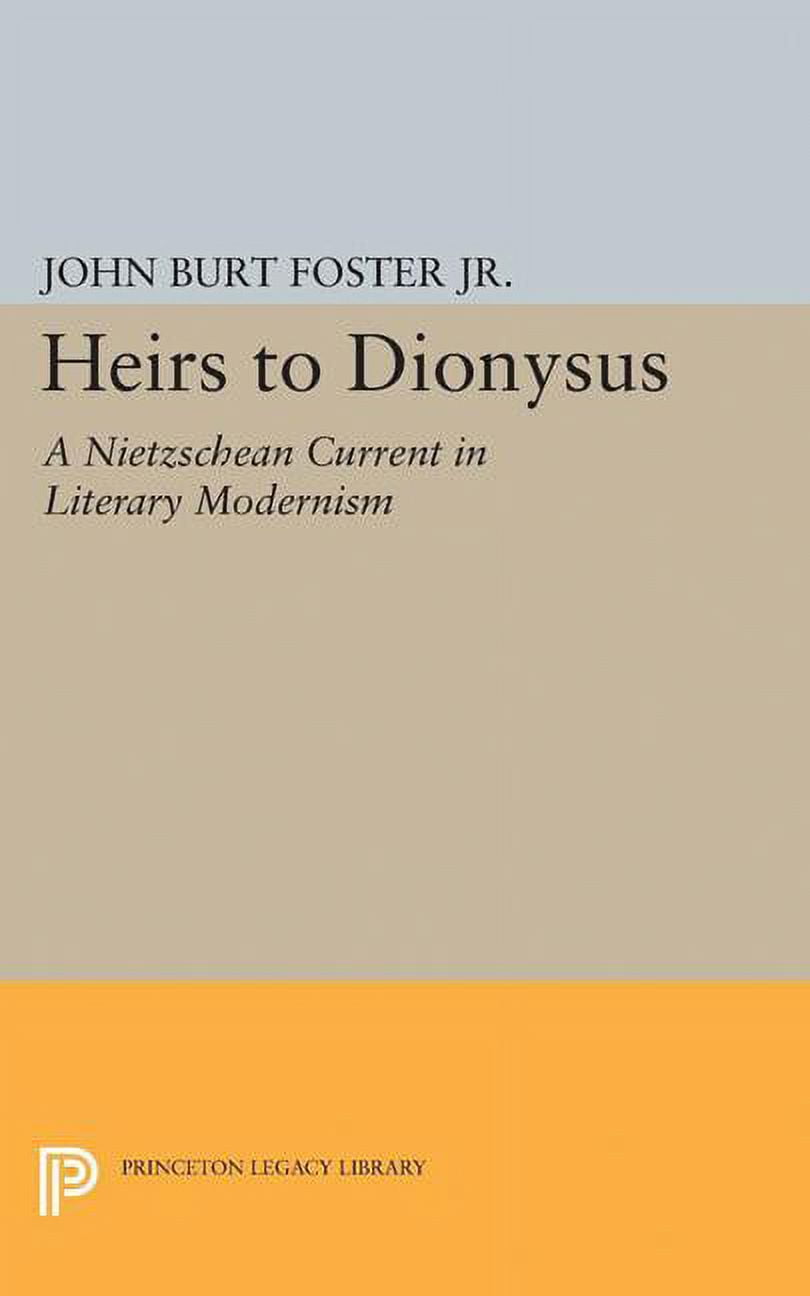 Princeton Legacy Library Heirs to Dionysus: A Nietzschean Current in Literary Modernism, Book ...