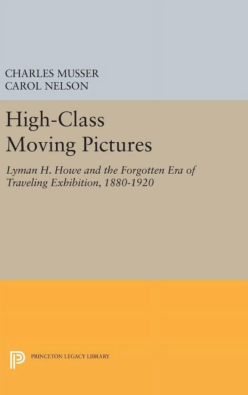 Princeton Legacy Library High-Class Moving Pictures: Lyman H. Howe and ...