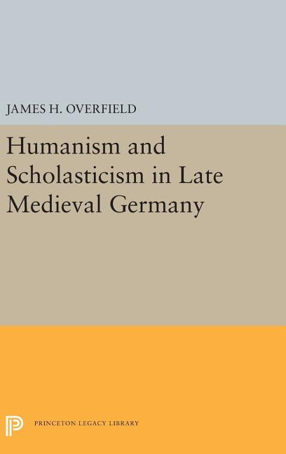 Princeton Legacy Library Humanism and Scholasticism in Late Medieval ...