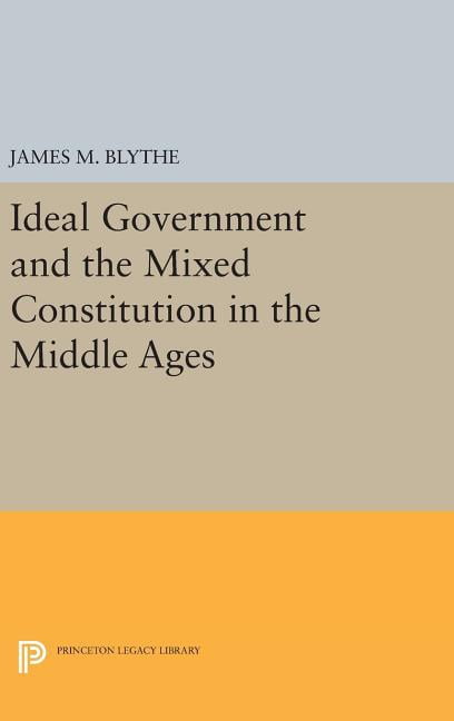 Princeton Legacy Library Ideal Government and the Mixed Constitution in ...