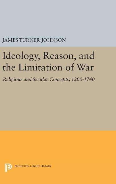 Princeton Legacy Library Ideology, Reason, and the Limitation of War ...