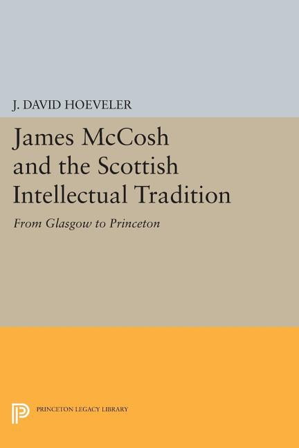 Princeton Legacy Library James McCosh and the Scottish Intellectual ...