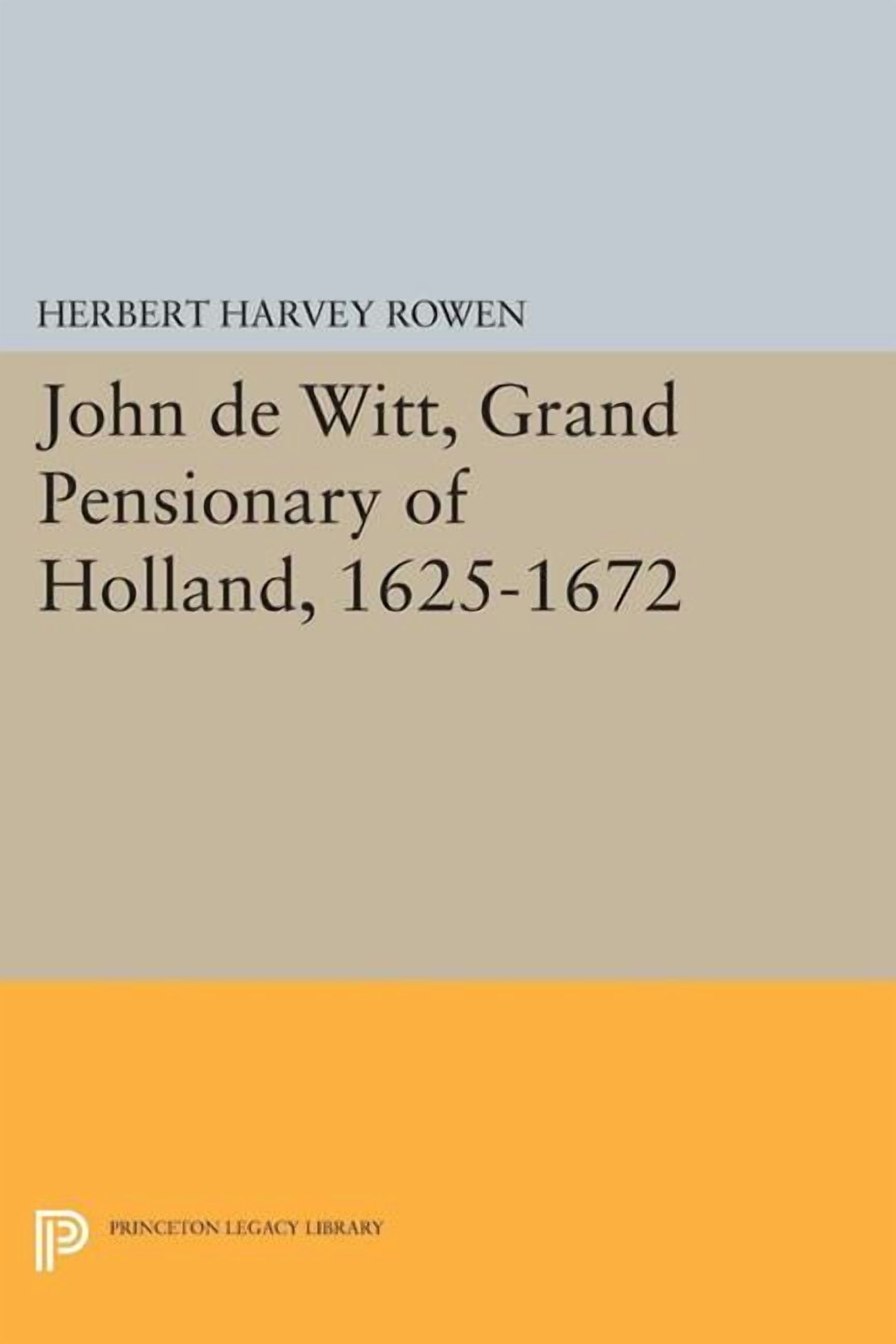 Princeton Legacy Library John de Witt, Grand Pensionary of Holland ...