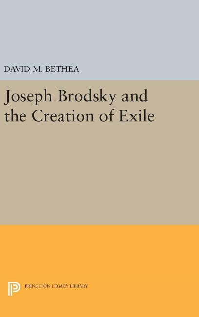 Princeton Legacy Library Joseph Brodsky and the Creation of Exile, Book ...
