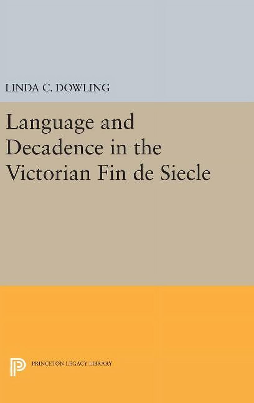 Princeton Legacy Library Language and Decadence in the Victorian Fin de ...