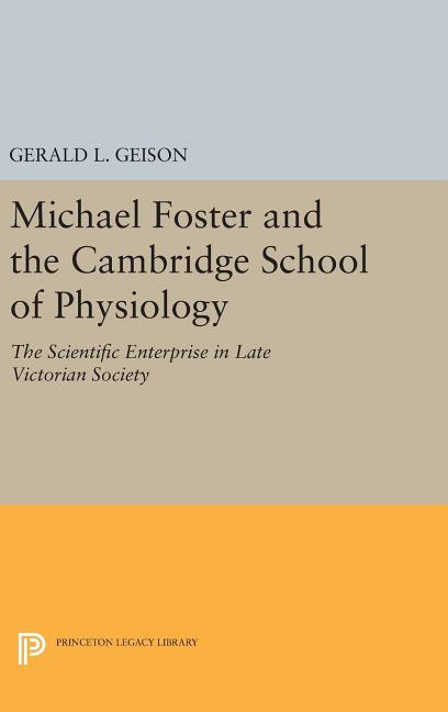 Princeton Legacy Library Michael Foster and the Cambridge School of ...