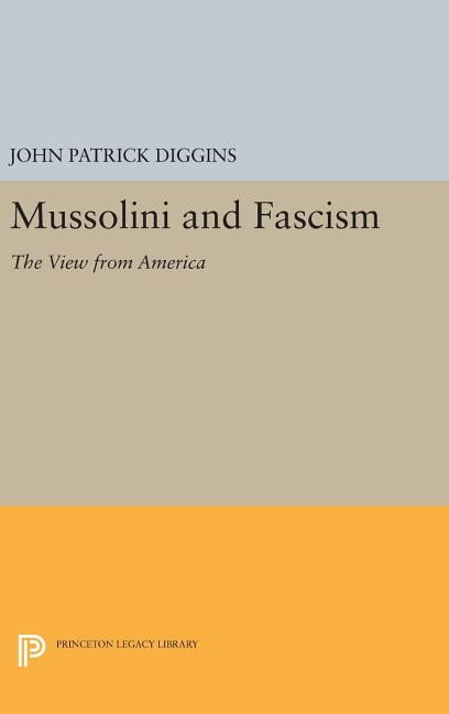 Princeton Legacy Library Mussolini and Fascism: The View from America ...