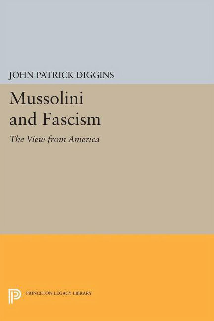 Princeton Legacy Library Mussolini and Fascism: The View from America ...