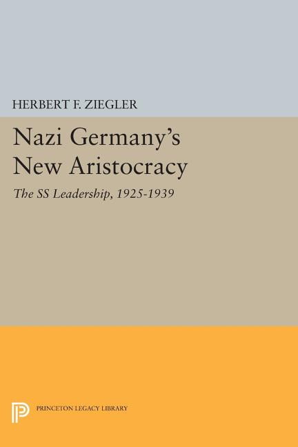 Princeton Legacy Library Nazi Germany's New Aristocracy: The SS ...