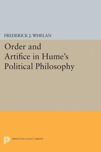 Princeton Legacy Library Order and Artifice in Hume's Political Philosophy, Book 5140 ...