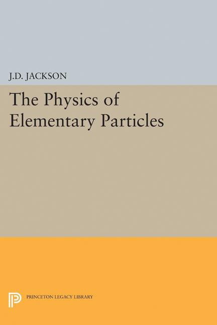 Princeton Legacy Library Physics of Elementary Particles, Book 2298 ...