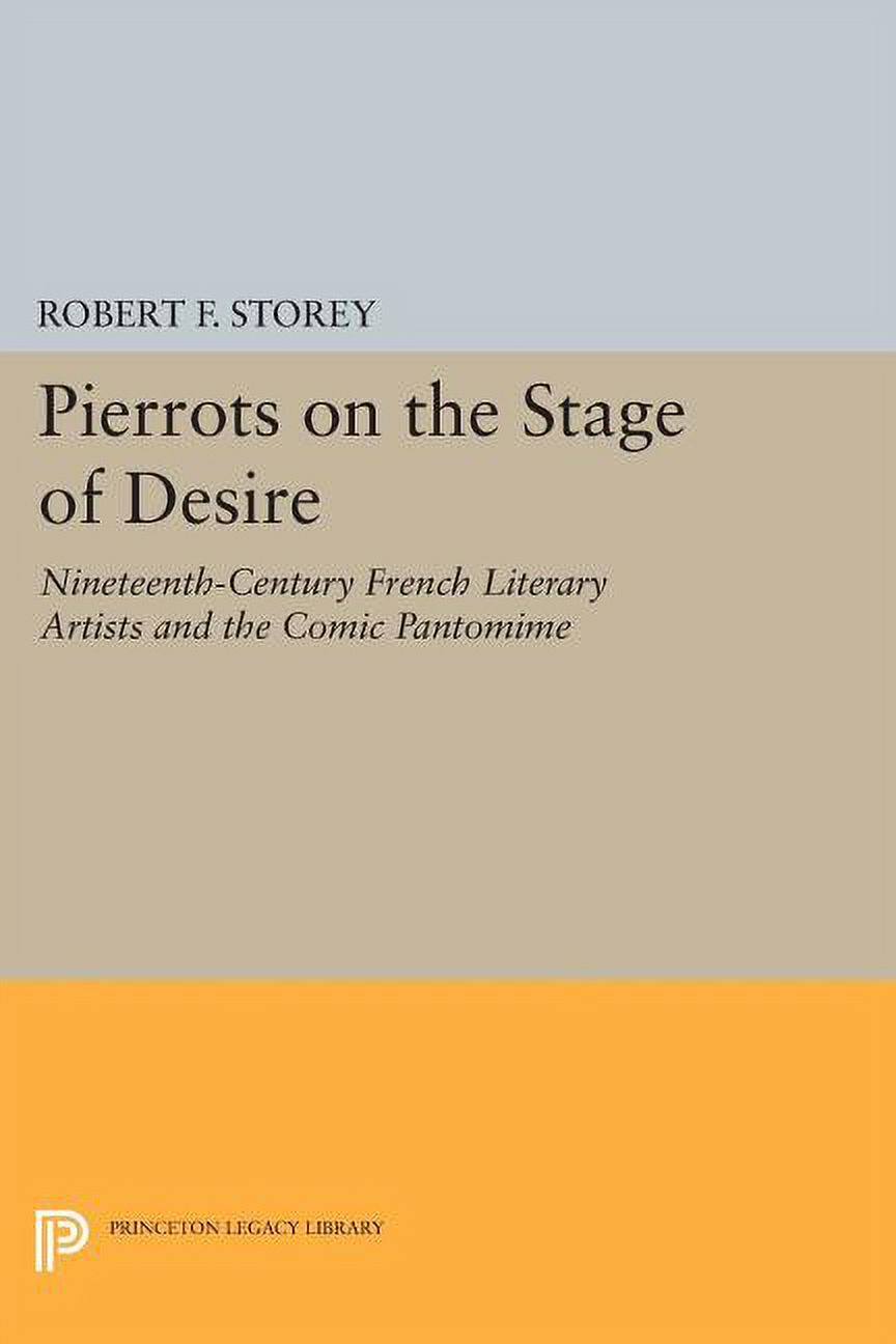 Princeton Legacy Library Pierrots on the Stage of Desire: Nineteenth ...