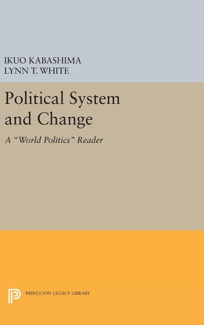 Princeton Legacy Library Political System and Change: A World Politics Reader, Book 101 ...