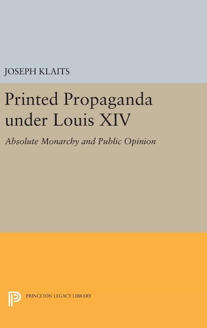 Princeton Legacy Library Printed Propaganda Under Louis XIV: Absolute ...
