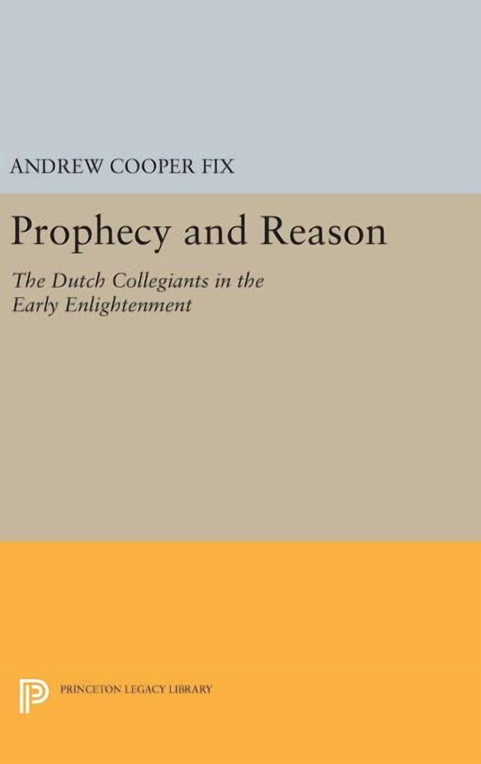 Princeton Legacy Library Prophecy and Reason: The Dutch Collegiants in ...