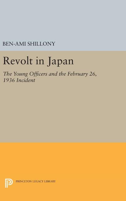 Princeton Legacy Library Revolt in Japan: The Young Officers and the February 26, 1936 Incident ...