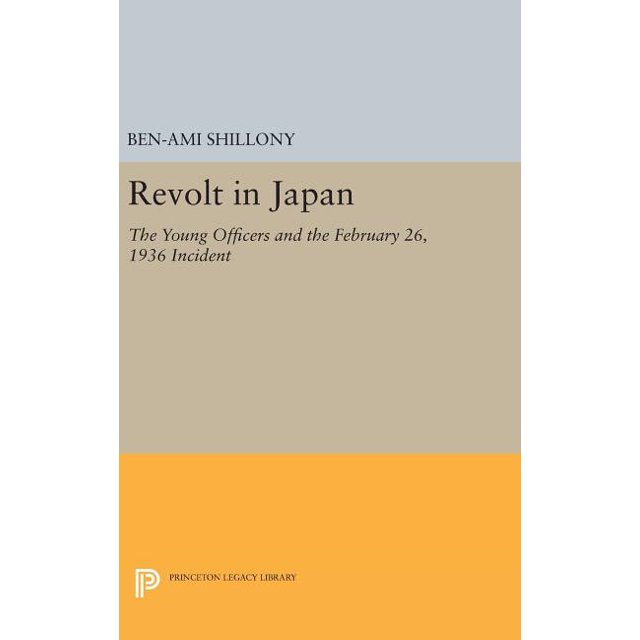 Princeton Legacy Library Revolt in Japan: The Young Officers and the February 26, 1936 Incident ...