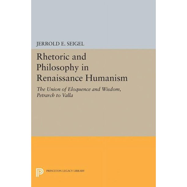 Princeton Legacy Library Rhetoric and Philosophy in Renaissance Humanism, Book 2337, (Paperback ...