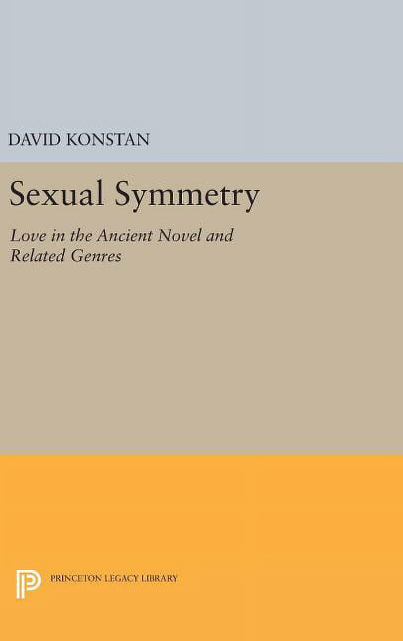 Princeton Legacy Library Sexual Symmetry: Love in the Ancient Novel and ...
